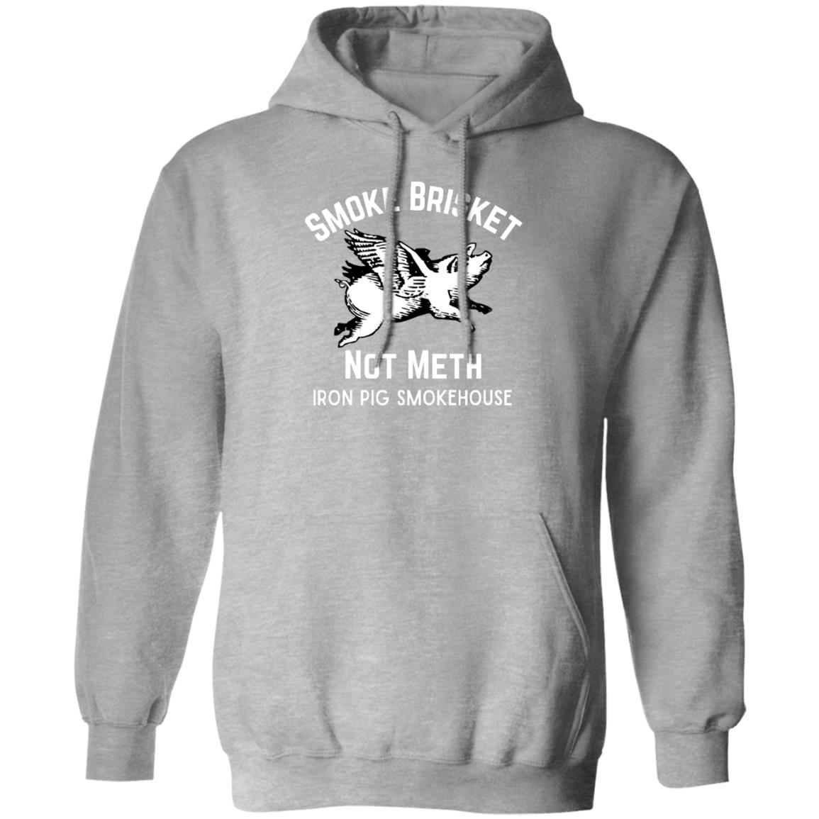 Smoke Brisket, Not Meth Pullover Hoodie – Iron Pig Smokehouse Merchandise